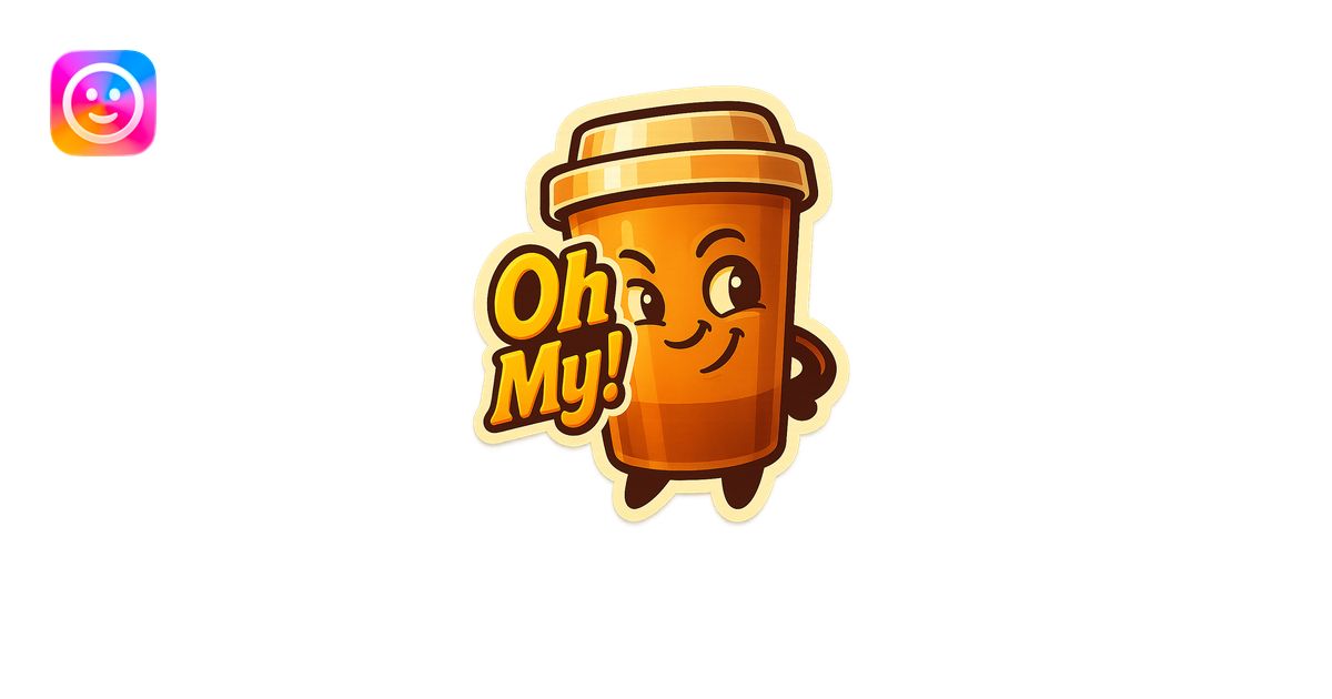 Tall coffee cup, mischievous smirk, looking sideways, big "Oh My ...