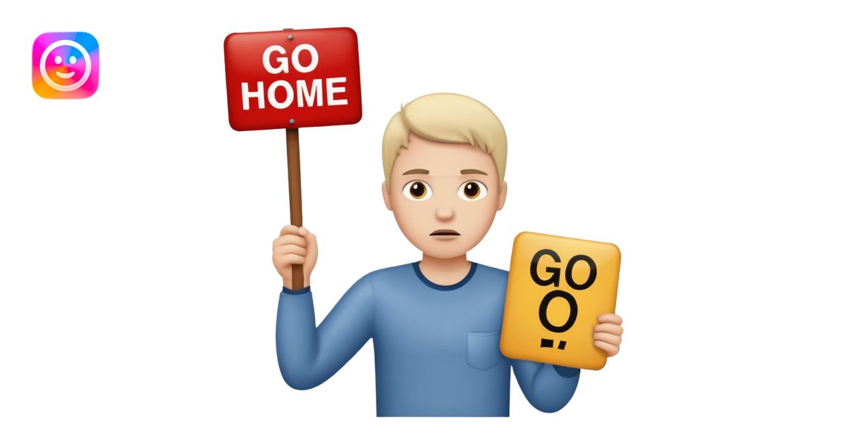 A white person holding a sign that says go home emoji | AI Emoji Generator