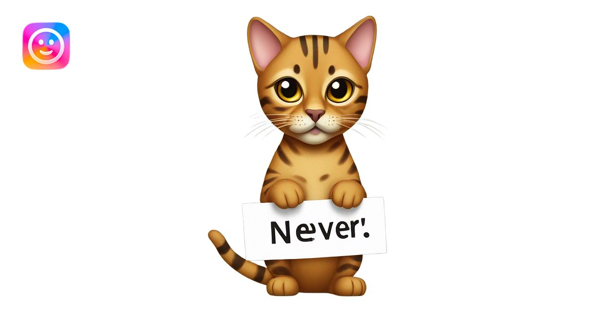 Bengal Cat holding a sign that says never emoji | AI Emoji Generator
